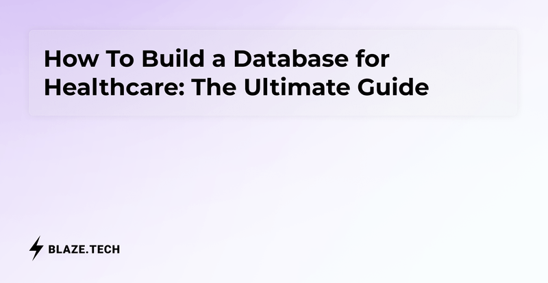 How To Build a Database for Healthcare: The Ultimate Guide