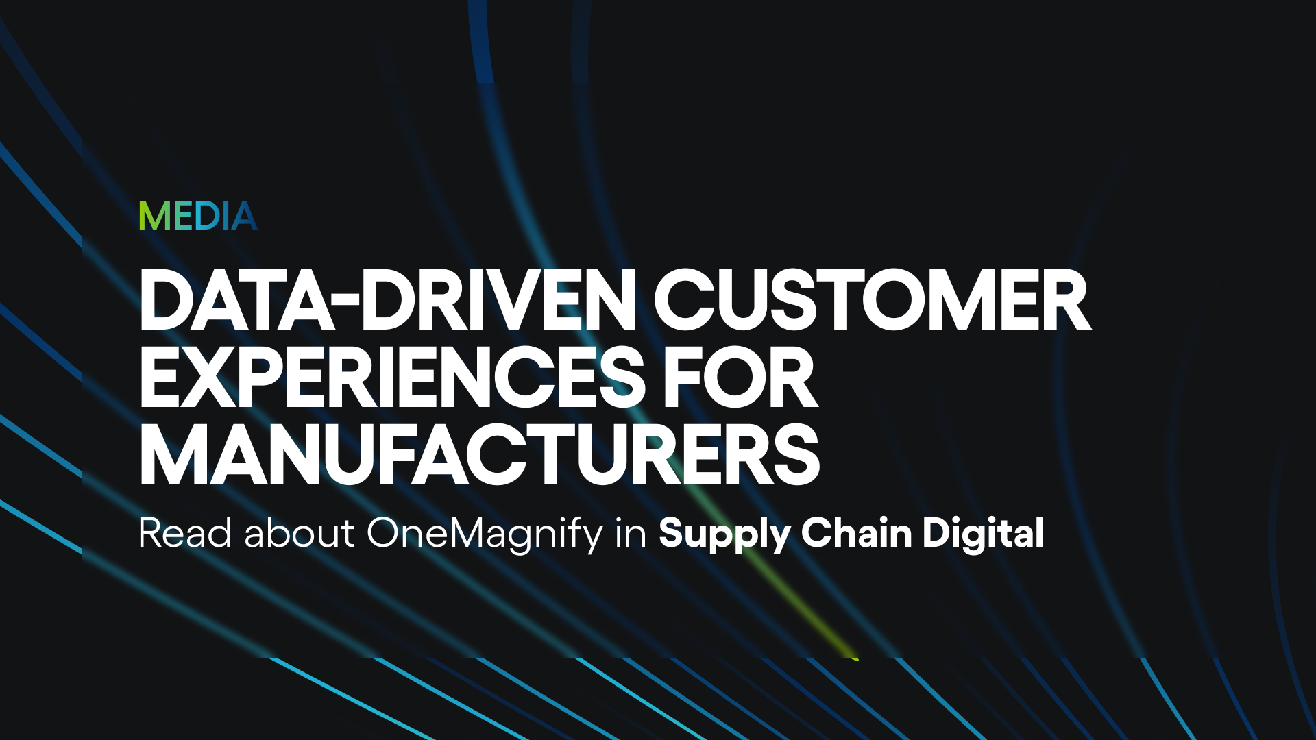 Data-Driven Customer Experiences for Manufacturers: Read about OneMagnify in Supply Chain ...
