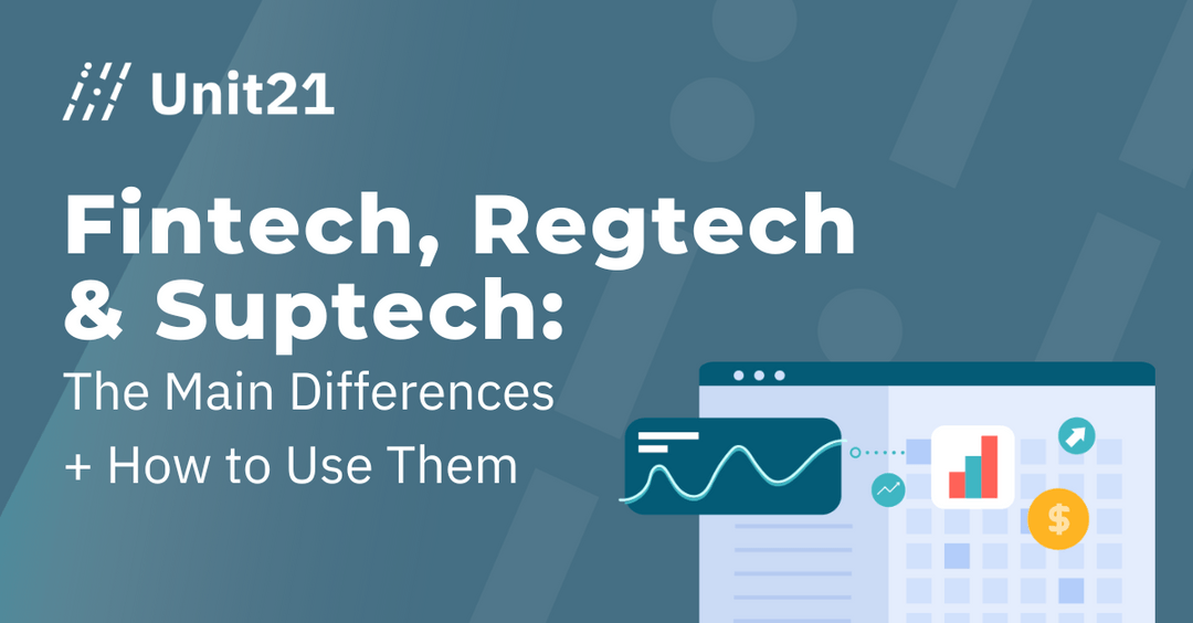 Fintech, Regtech & Suptech: The Main Differences + How to Use Them - Blog | Unit21