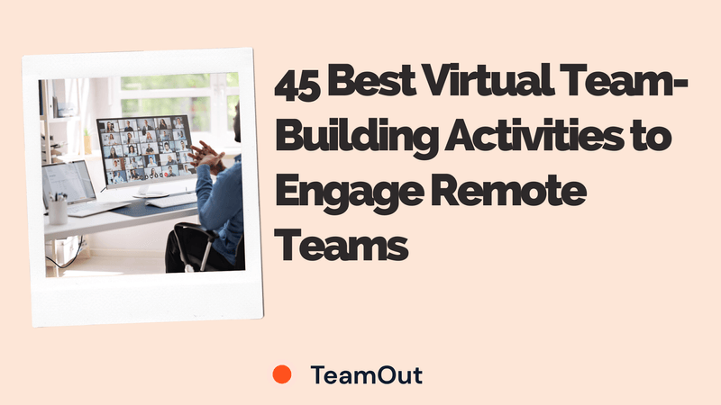 45 Best Virtual Team-Building Activities to Engage Remote Teams