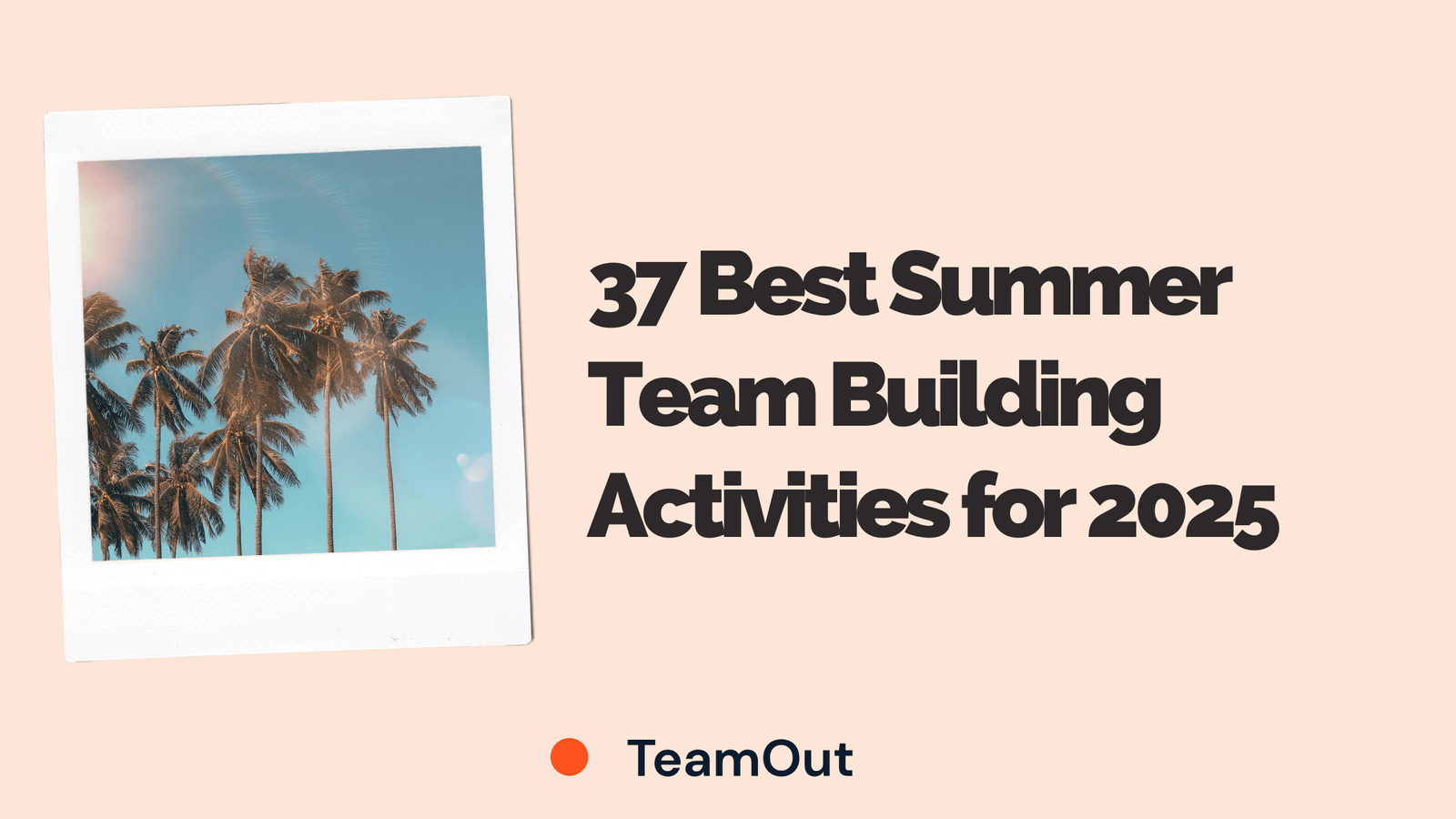 37 Best Summer Team Building Activities for 2025
