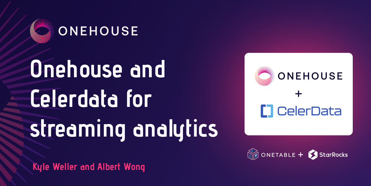 Eliminate Tedious Data Management with Onehouse and CelerData