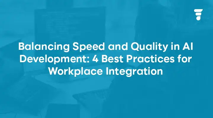 Balancing Speed and Quality in AI Development: Best Practices