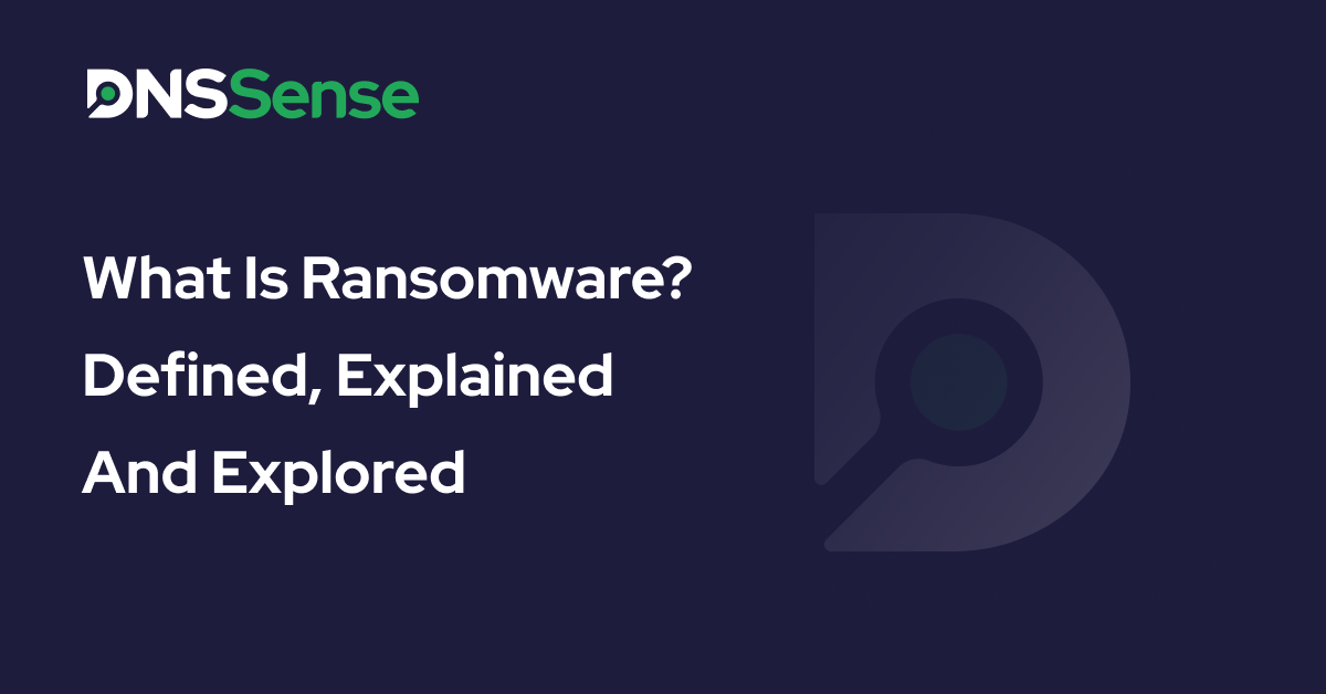 What is Ransomware? Defined, Explained and Explored | DNSSense