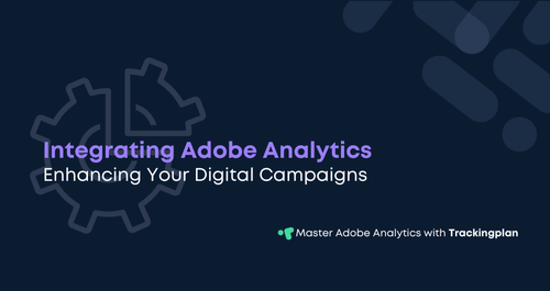 Integrating Adobe Analytics: Enhance Your Digital Campaigns | Trackingplan
