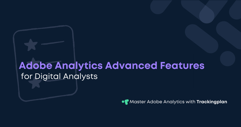 Adobe Analytics Features for Advanced Analysis | Trackingplan