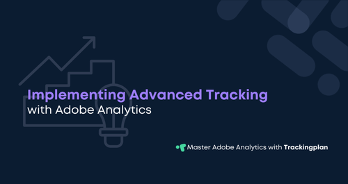Implementing Advanced Tracking with Adobe Analytics | Trackingplan