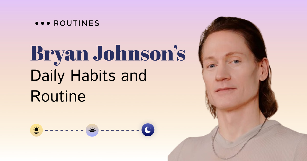 Bryan Johnson’s Daily Routine
