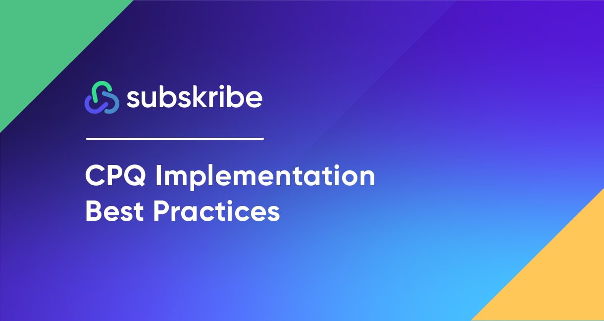 CPQ Implementation Best Practices | Subskribe CPQ Implementation Best Practices | Subskribe