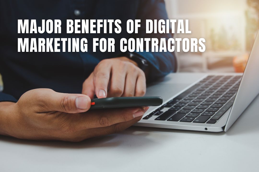 Major Benefits of Digital Marketing for Contractors