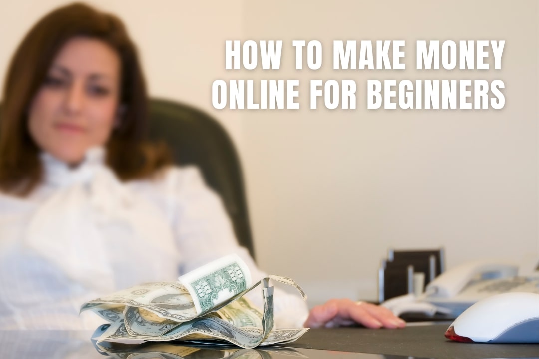 How to Make Money Online For Beginners in 2024
