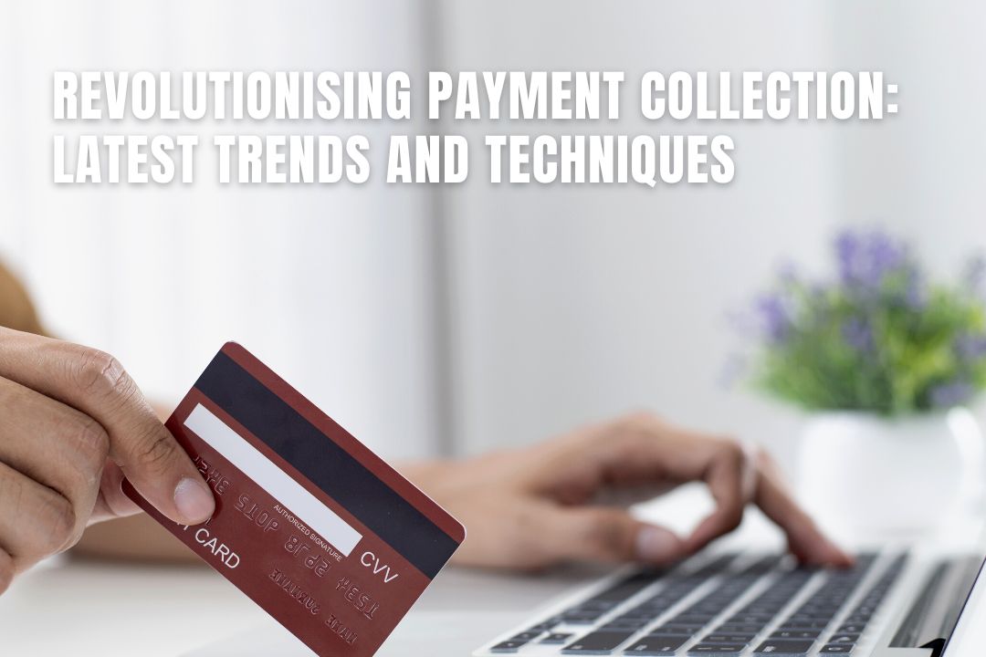 Revolutionising Payment Collection: Latest Trends and Techniques