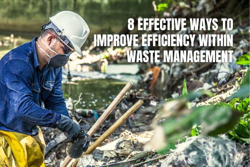 8 Effective Ways To Improve Efficiency Within Waste Management