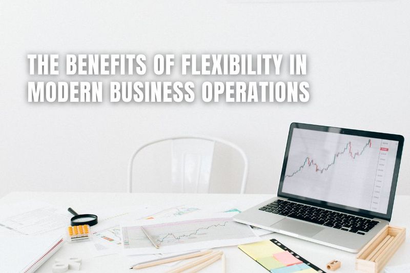 The Benefits of Flexibility in Modern Business Operations