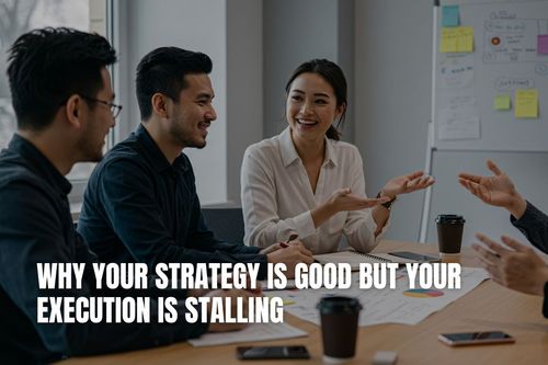 Why Your Strategy Is Good But Your Execution Is Stalling