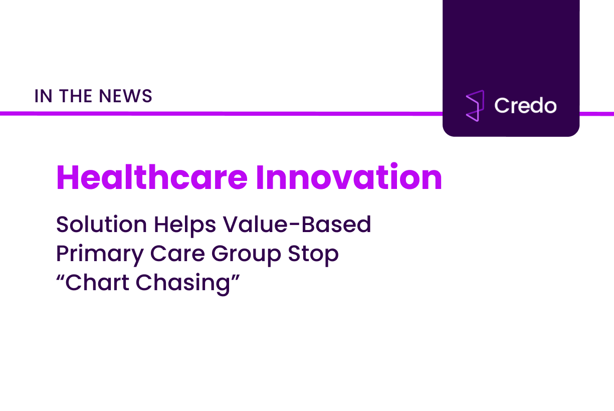 Solution Helps Value-Based Primary Care Group Stop ‘Chart Chasing ...