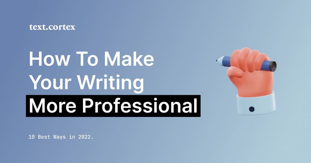 10 Best Ways On How To Make Your Writing Sound More Professional in 2025