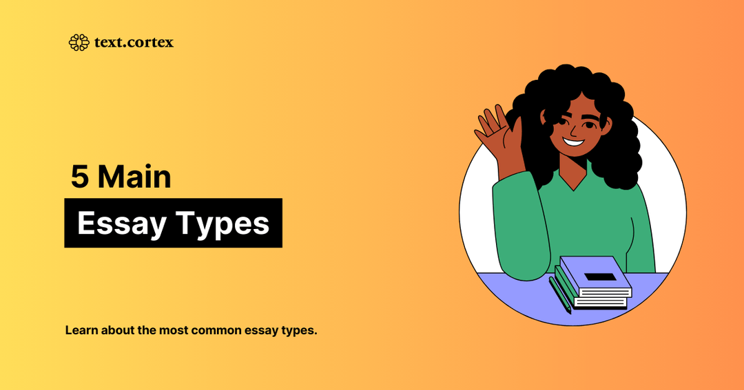 5 Main Essay Types & Guide with Examples