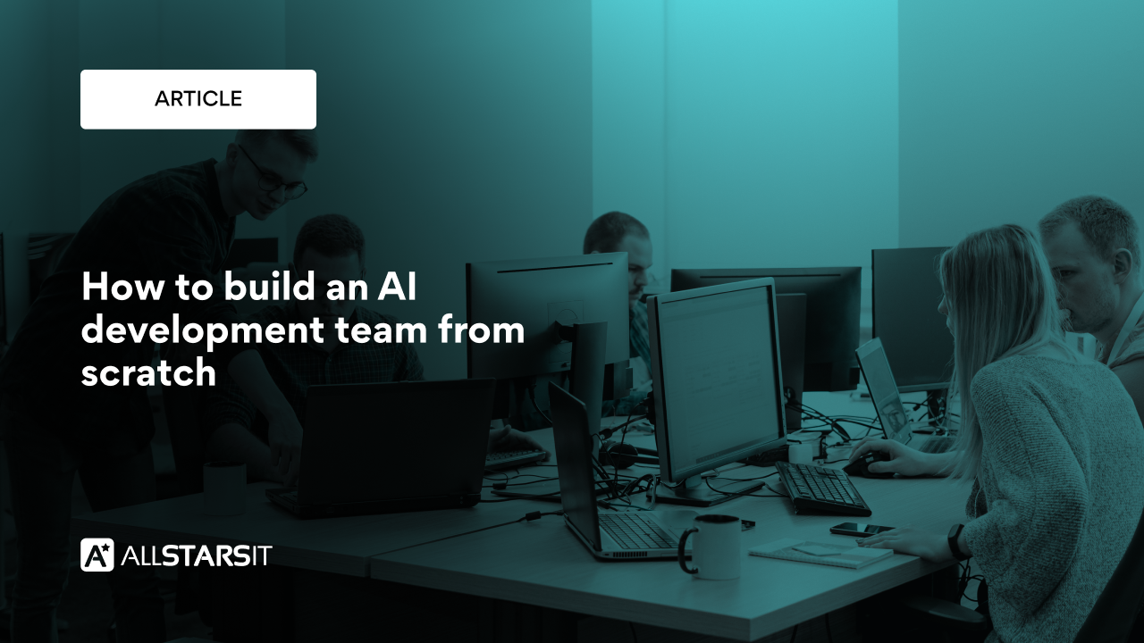 How to build an AI development team from scratch