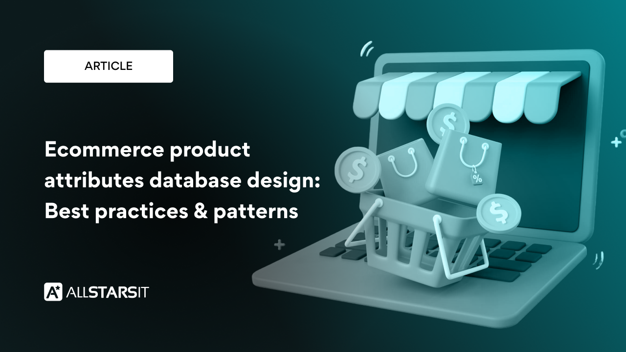 Ecommerce product attributes database design: Best practices & patterns