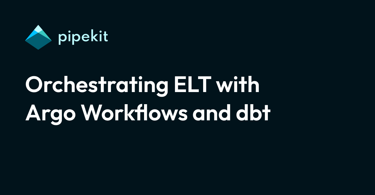Orchestrating ELT with Argo Workflows and dbt