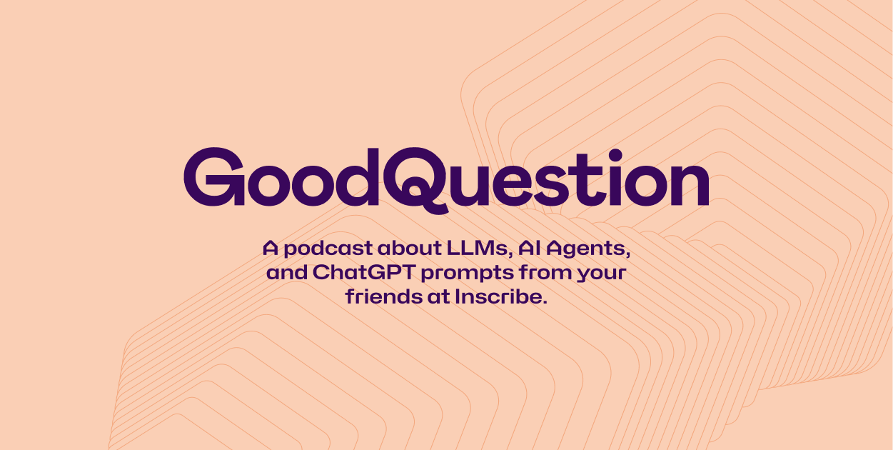 Good Question Podcast | Inscribe