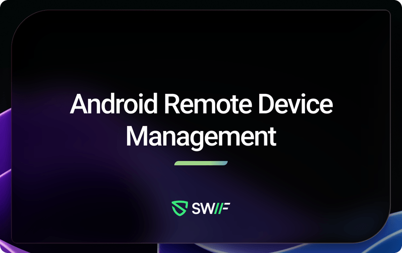 Android Remote Device Management | Swif