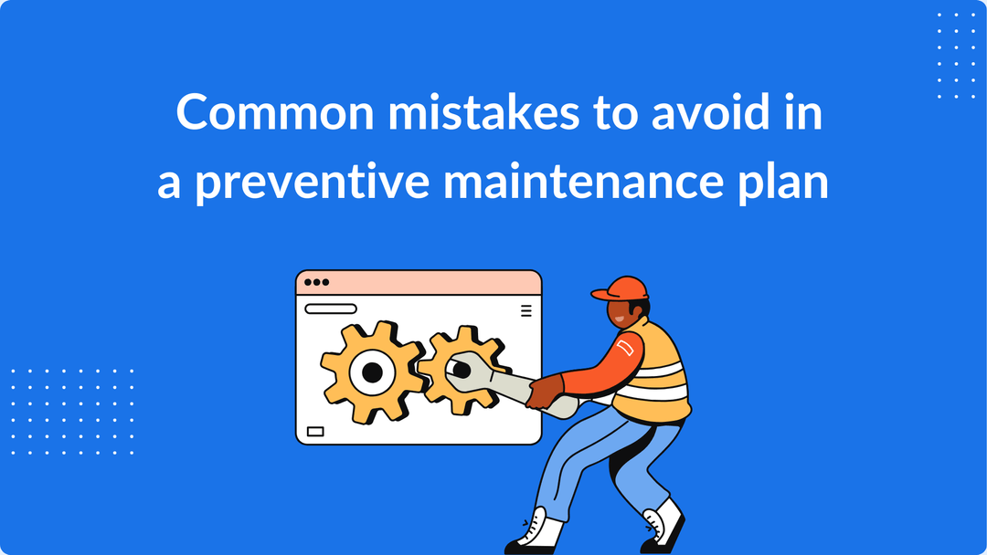 Preventive Maintenance Pitfalls: How to Avoid Common Mistakes