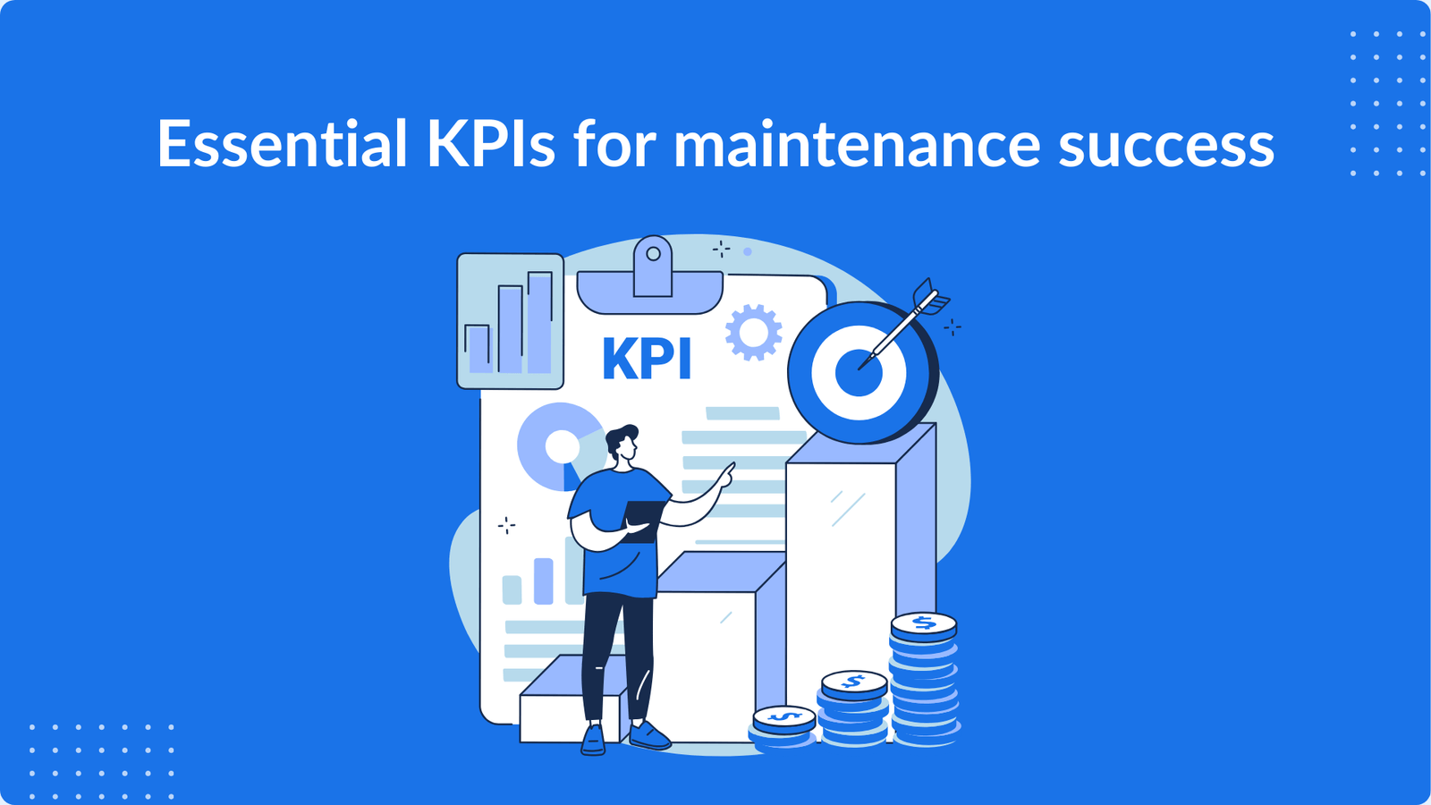 Measuring What Matters: KPIs for Effective Maintenance Management