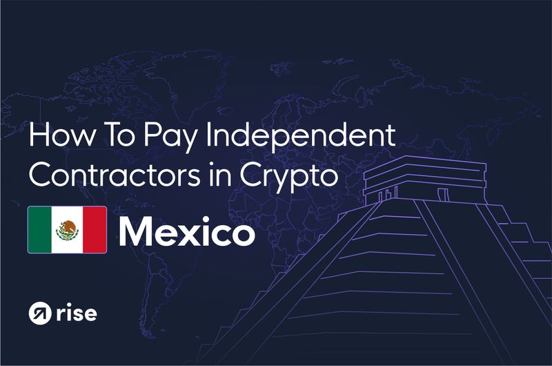 Rise | How to Pay Independent Contractors in Crypto: Mexico