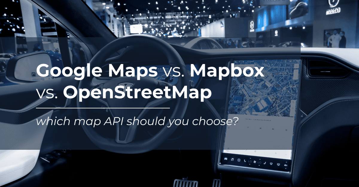Google Maps vs. Mapbox vs. OpenStreetMap: which map API should you ...