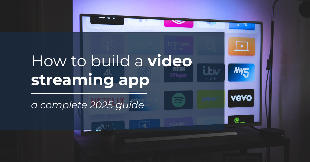 How to build a video streaming app – the complete 2025 guide | RST Software