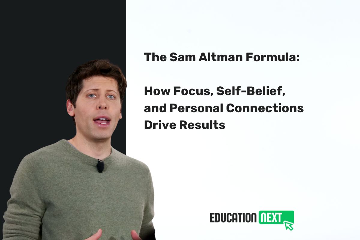 Lessons From Sam Altman On Focus, Self-Belief, And Connections