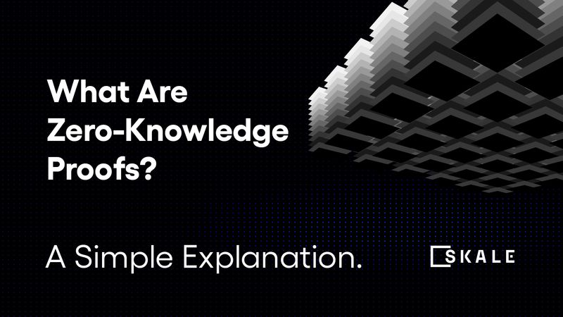 What are Zero-Knowledge proofs? A simple explanation from SKALE CEO.