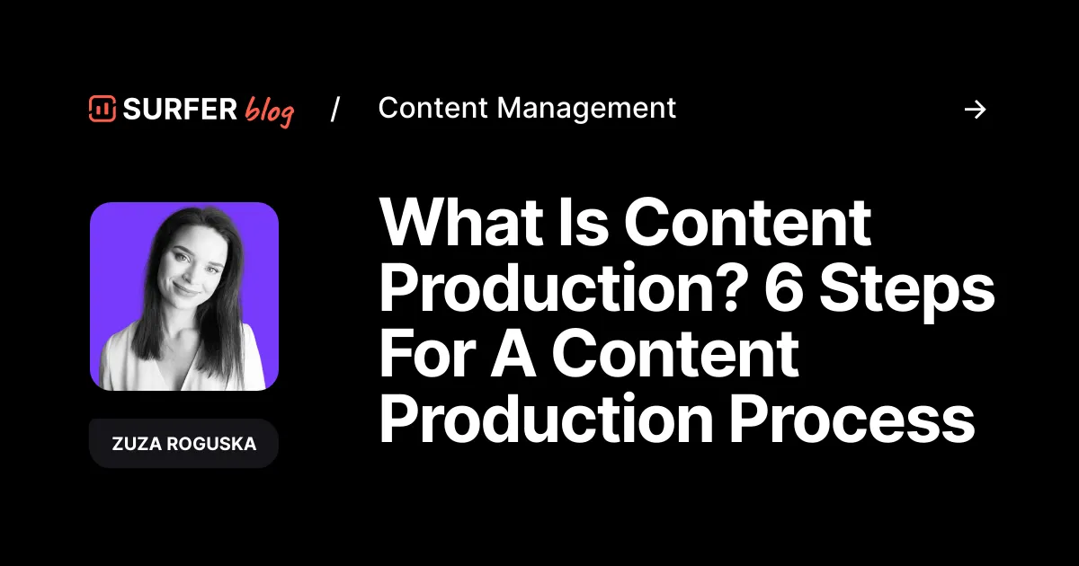 What Is Content Production? 6 Steps For A Content Production Process