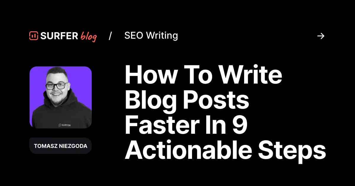 How To Write Blog Posts Faster In 9 Actionable Steps
