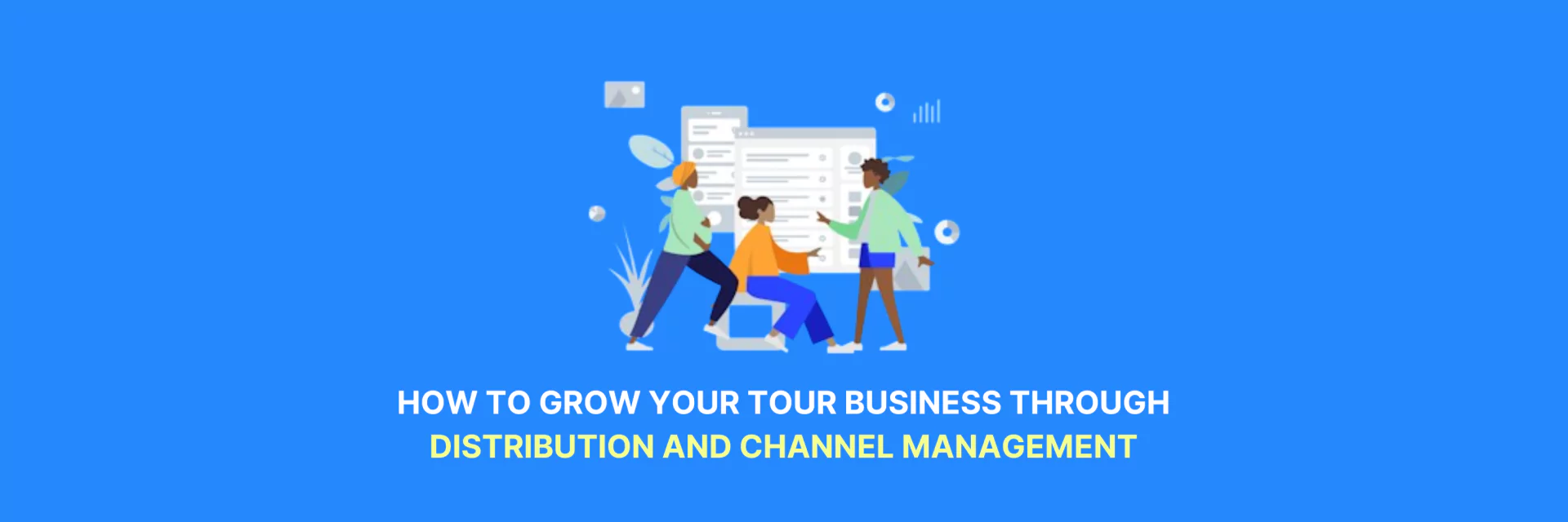 How to Grow Tourism Business Through Distribution & Channels