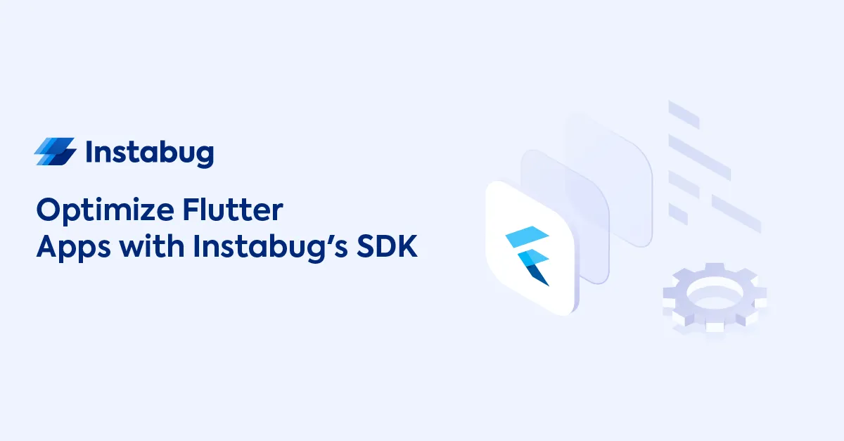 Optimize Flutter Apps with Instabug's SDK | Instabug