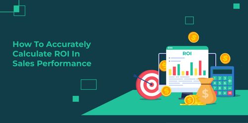 How To Accurately Measure And Calculate Roi In Sales