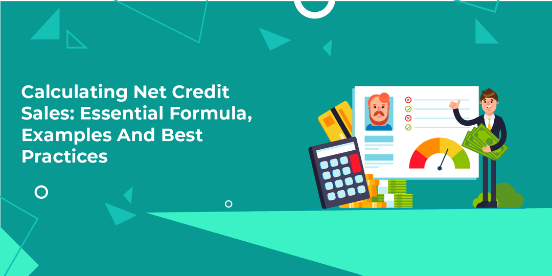 How To Calculate Net Credit Sales: Formula And Best Practices