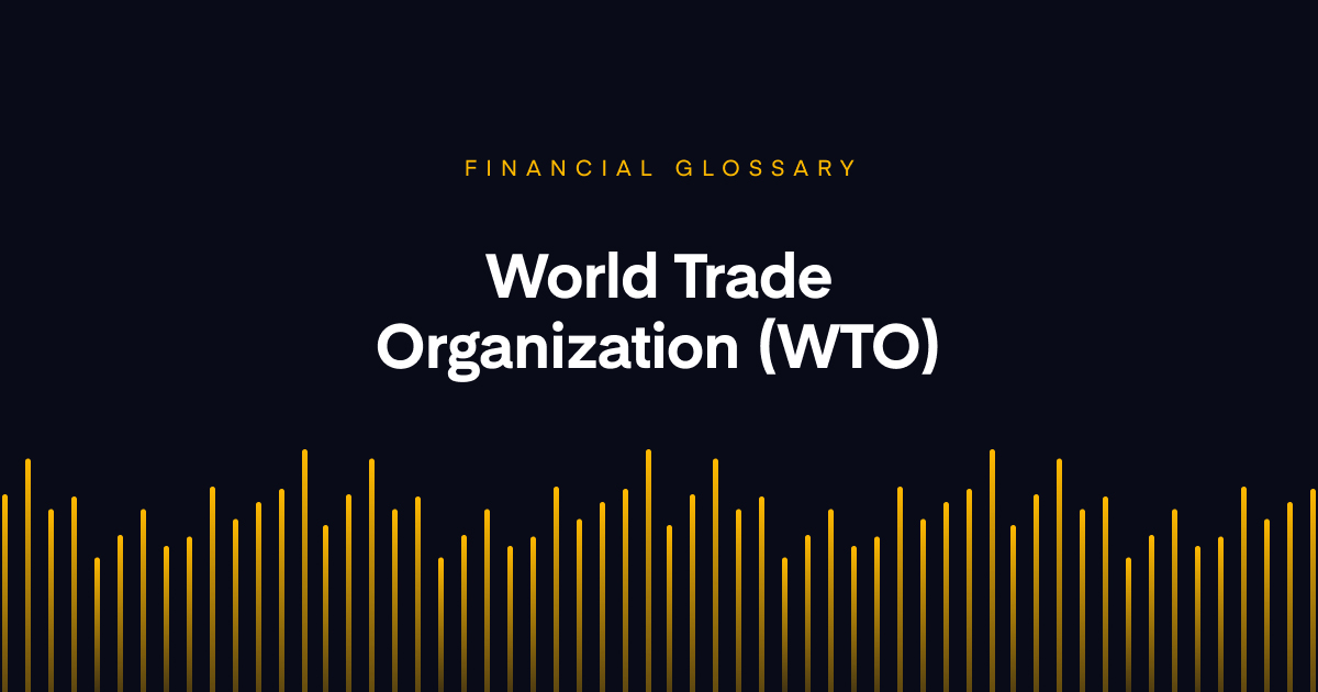 What Is The World Trade Organization (WTO)? | Financial Glossary ...