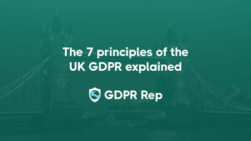 The 7 principles of the UK GDPR explained | GDPR Rep, GDPR ...