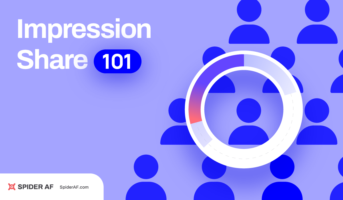 Impression Share 101: The Do's and Don'ts For Your Brand| Spider Af ...