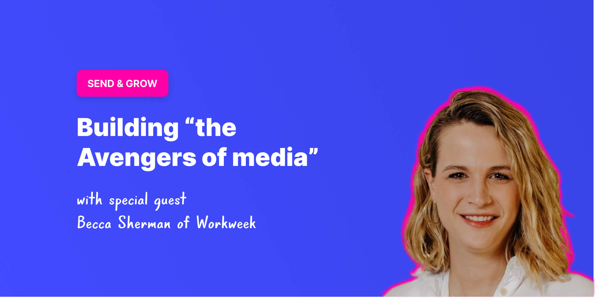 S01E02: Building "the Avengers of media" with Becca Sherman of Workweek