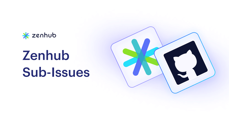 Bring Order to Chaos: Zenhub Supercharges Sub-Issues in GitHub | Zenhub ...