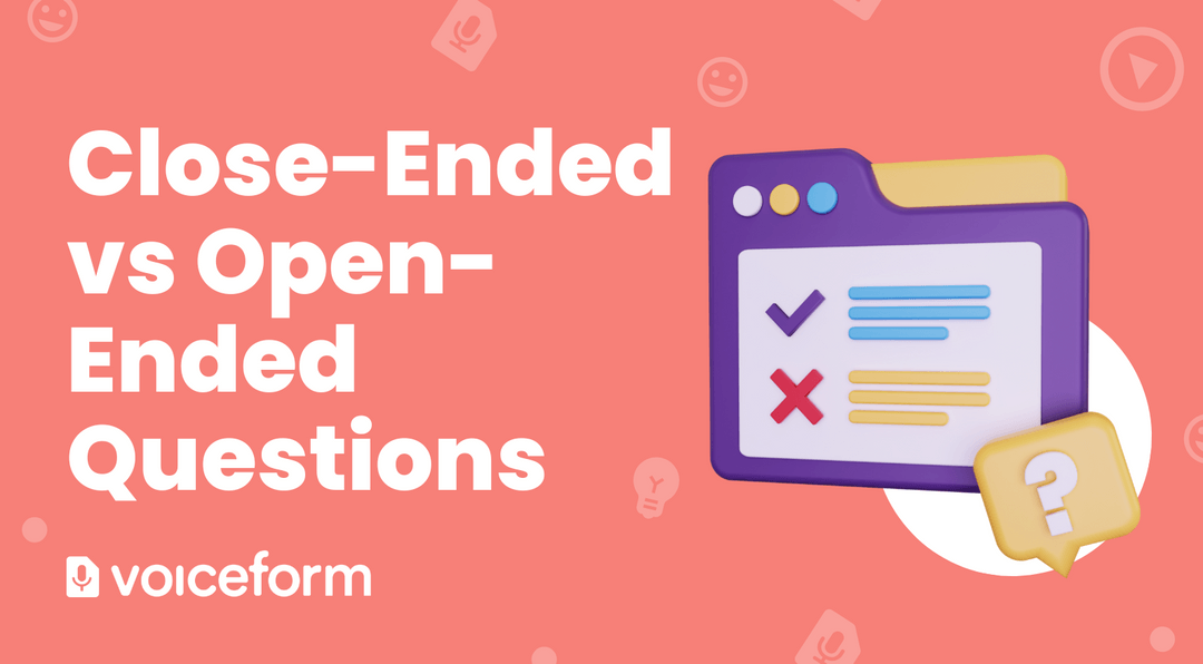 Close-Ended vs Open-Ended Questions: Full Guide