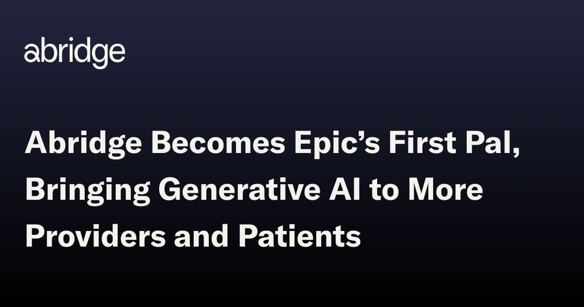 Abridge Becomes Epic’s First Pal, Bringing Generative AI to More ...