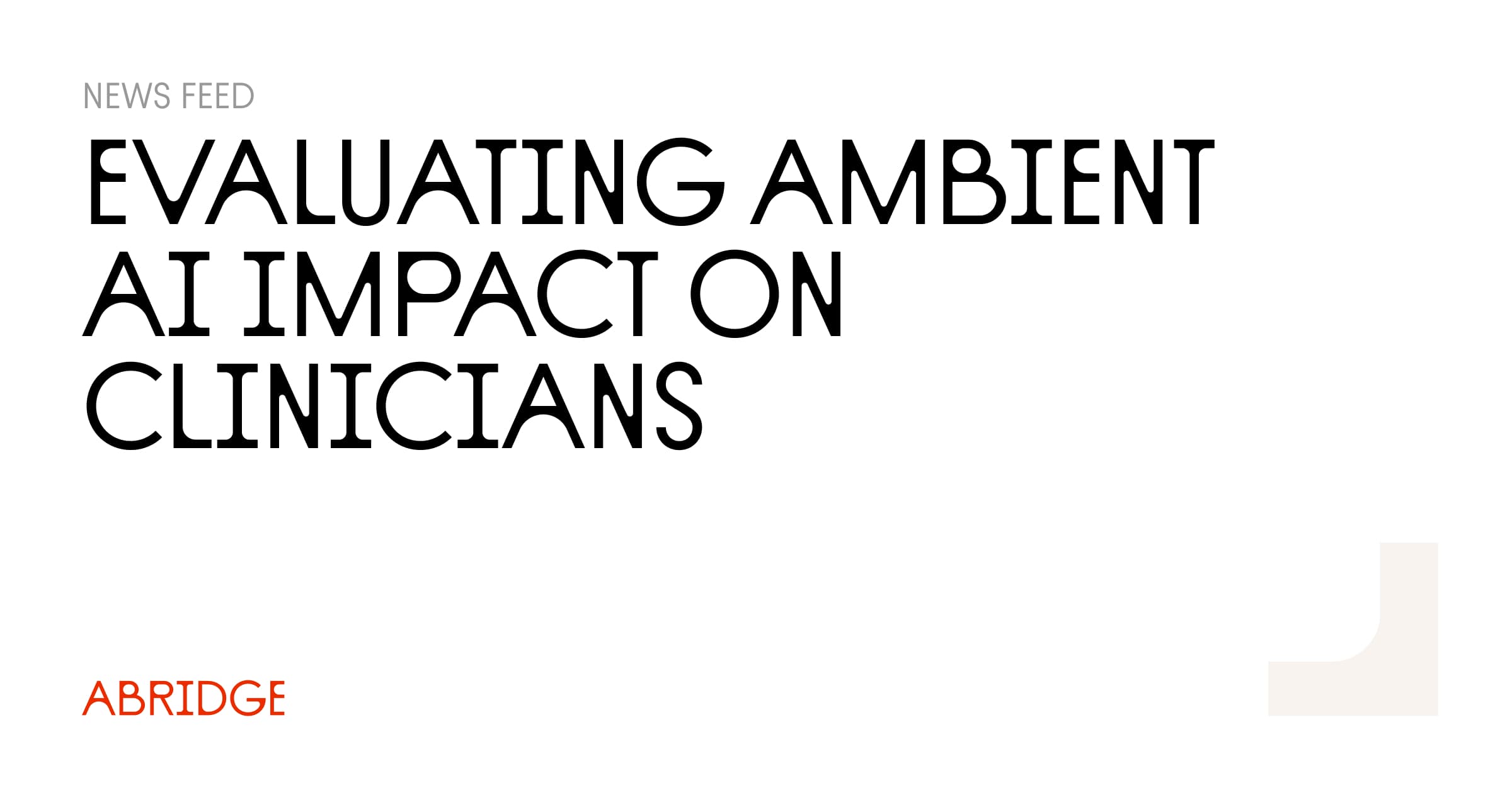 The Abridge Clinician Survey: A Guide to Measuring AI