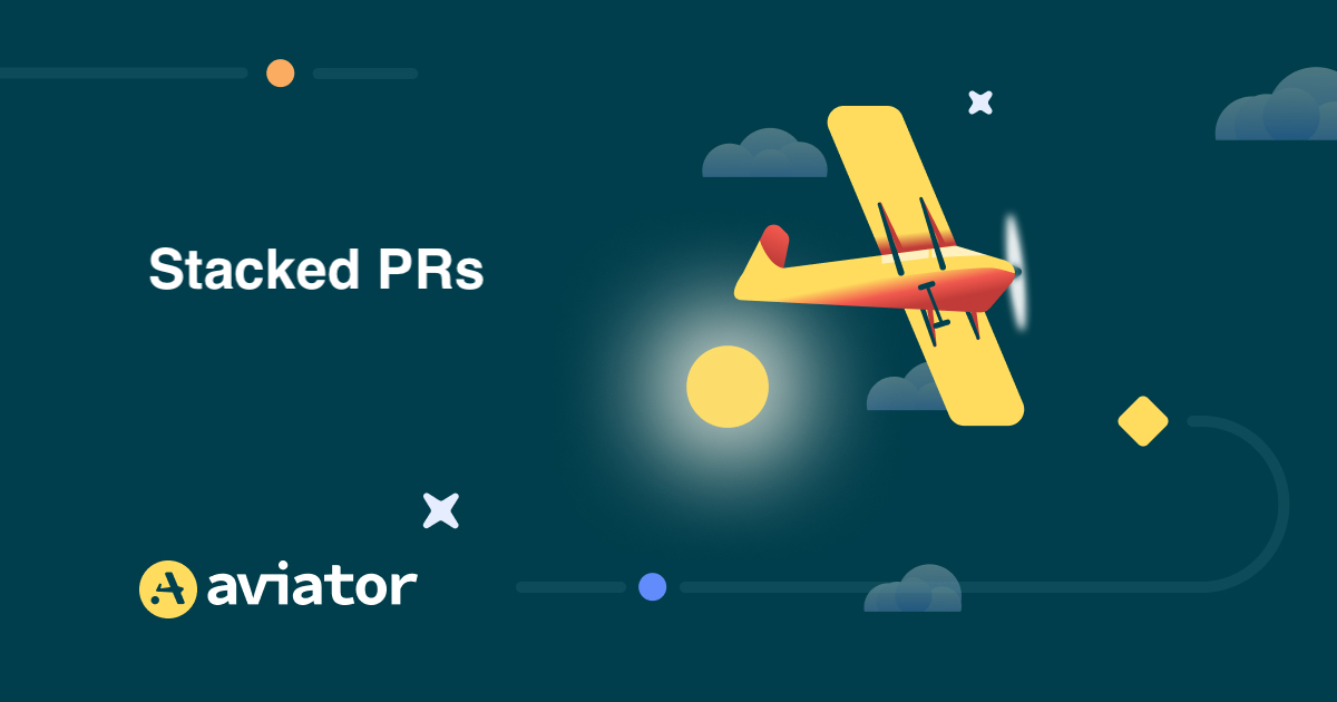 Stacked PRs | Aviator