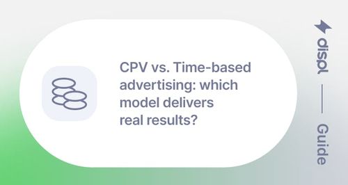 CPV vs. Time-based advertising: which model delivers real results? | DISPL